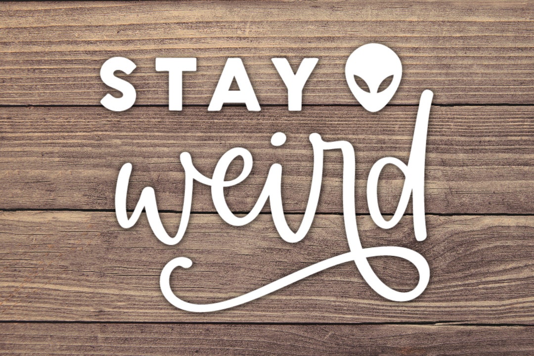 Stay Weird Alien Decal Multiple Sizes Car Decal, Bumper Sticker, Laptop ...