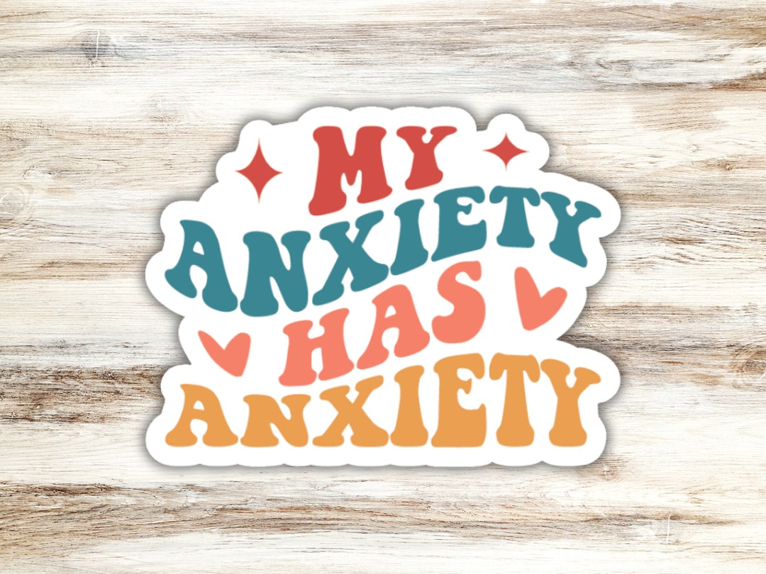 My Anxiety Has Anxiety Sticker, Mental Health Sticker, Anxious Sticker ...