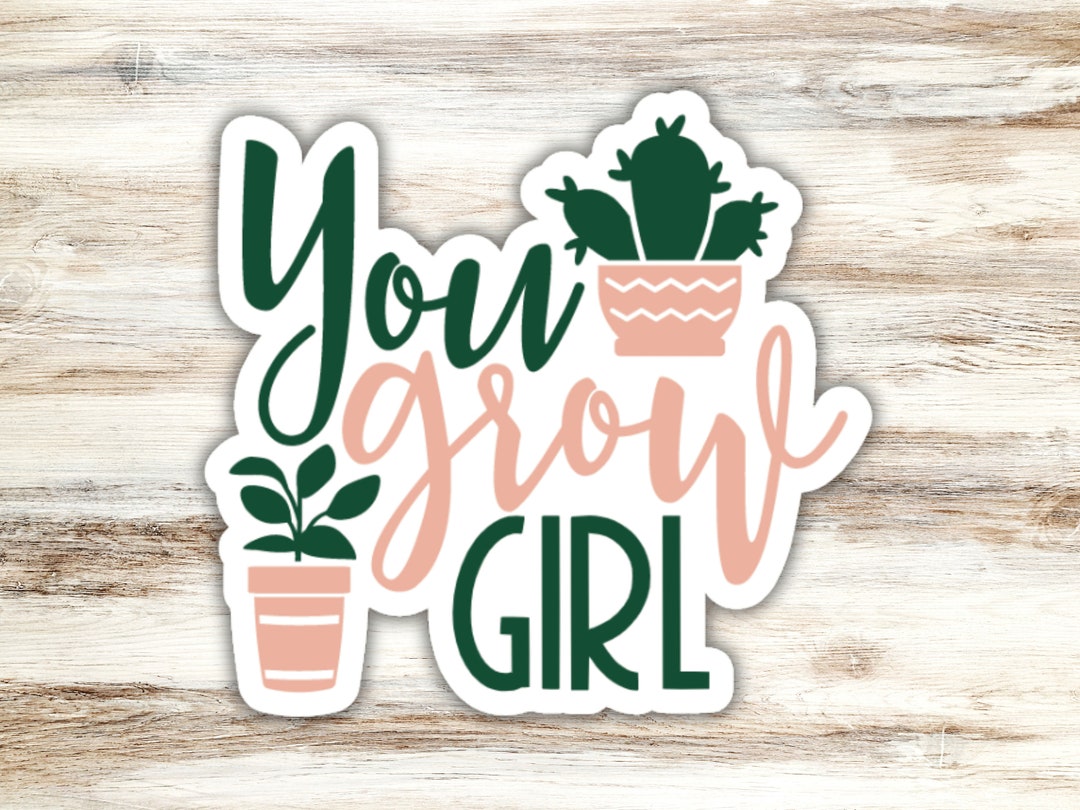 You Grow Girl Sticker, Plant Sticker, Grow Sticker, Positivity Sticker ...