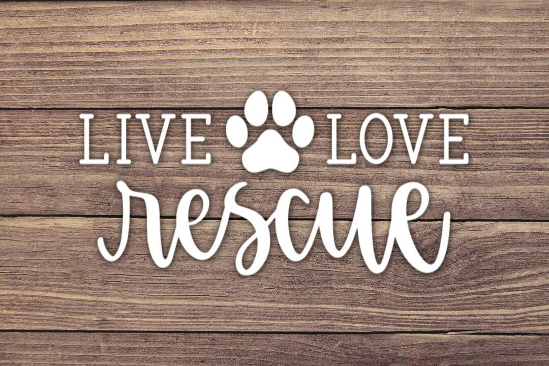 Live Love Rescue Decal Multiple Sizes Rescue Dog Car Decal, Rescue Cat ...