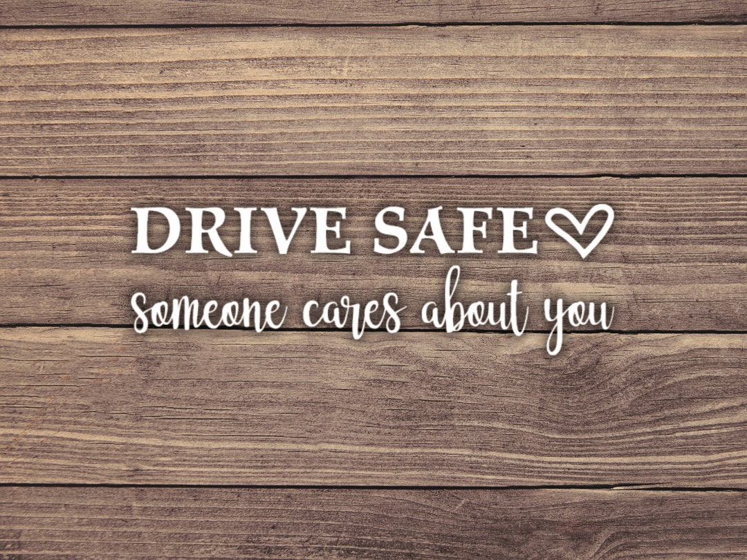 Drive Safe Decal Design 1, Drive Safe Sticker, Drive Safe Someone Cares ...