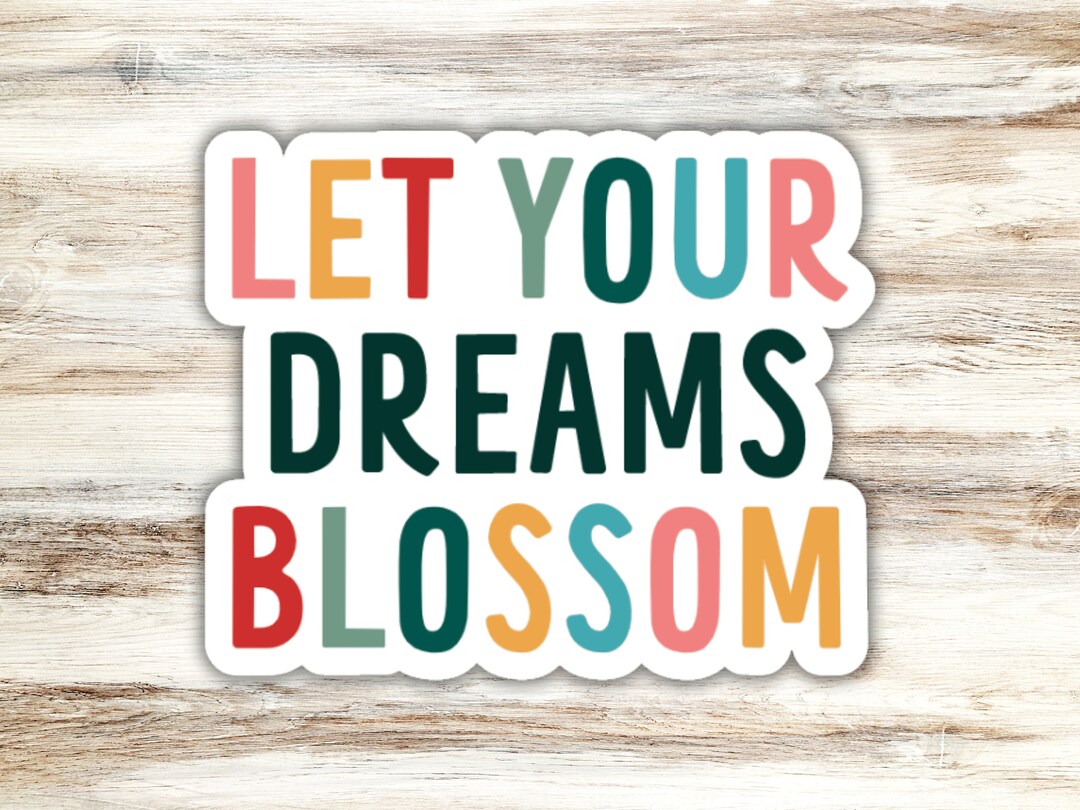 Let Your Dreams Blossom Sticker, Dream Sticker, Dreamer Sticker ...