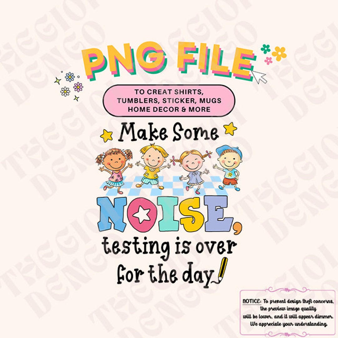 Teacher Test Day PNG, Make Some Noise Testing is Over PNG, Teacher Test ...