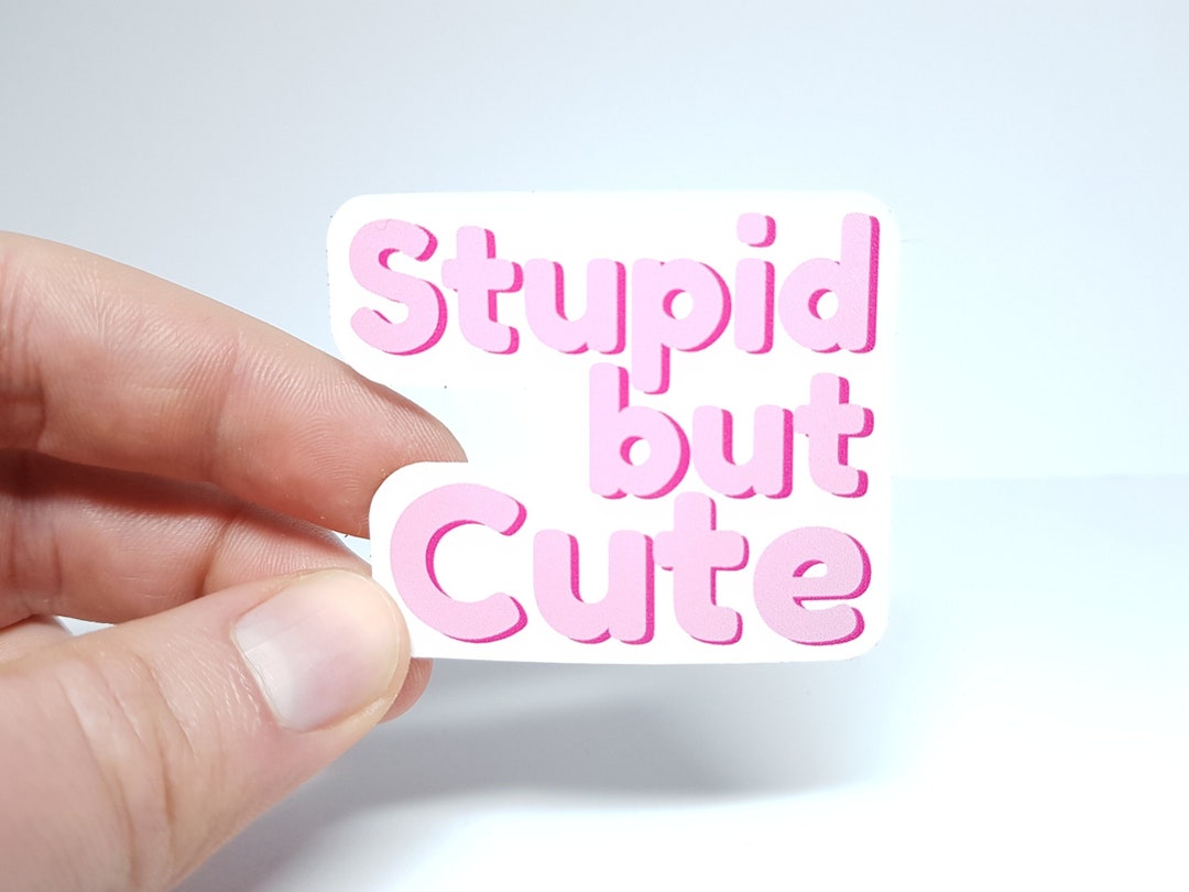 Aesthetic Meme Sticker "stupid but Cute" - Funny Sticker for Everyone ...