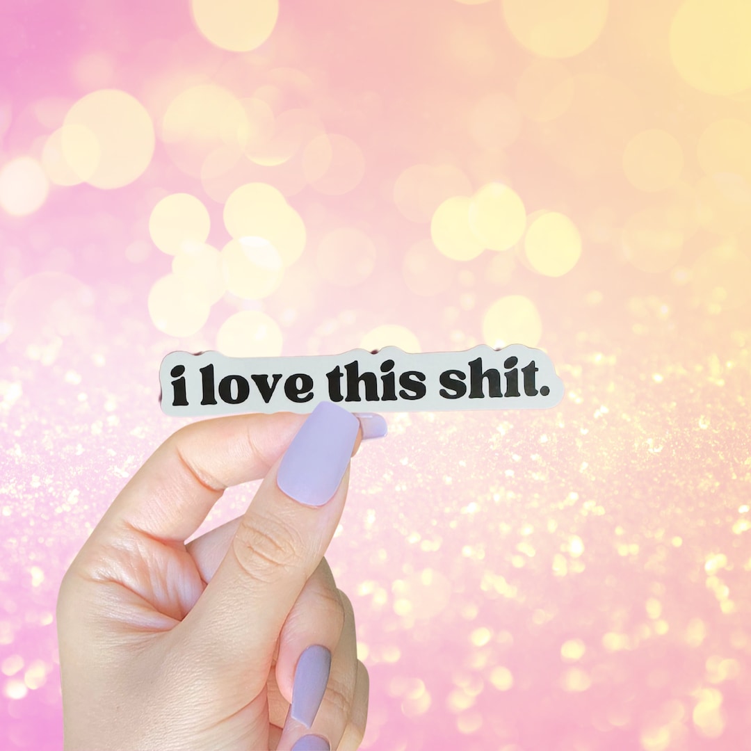 I Love This Shit, Sticker for Water Bottle, Funny Stickers Adult, Sassy ...