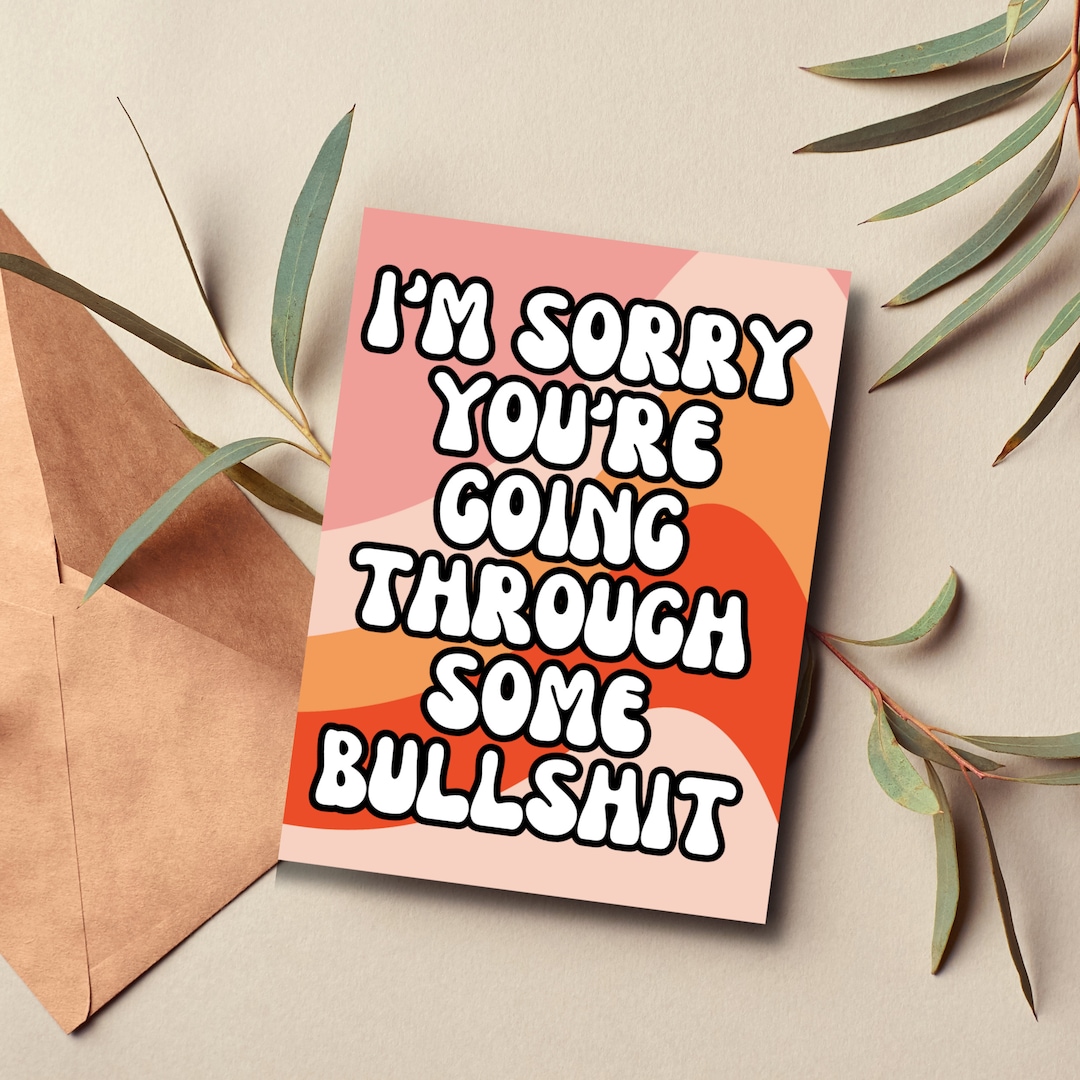 Cheeky Sympathy Card for Friend | Sorry You're Going Through Some ...