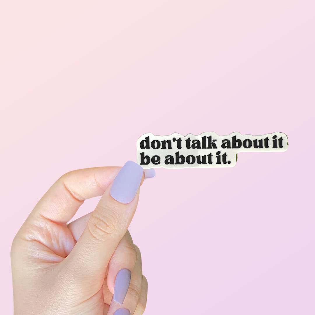 Don't Talk About It Be About It Sticker | Encouraging Sticker ...
