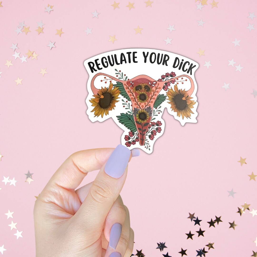 Regulate Your Dick Sticker, Funny Feminist Sticker, Offensive Sticker ...