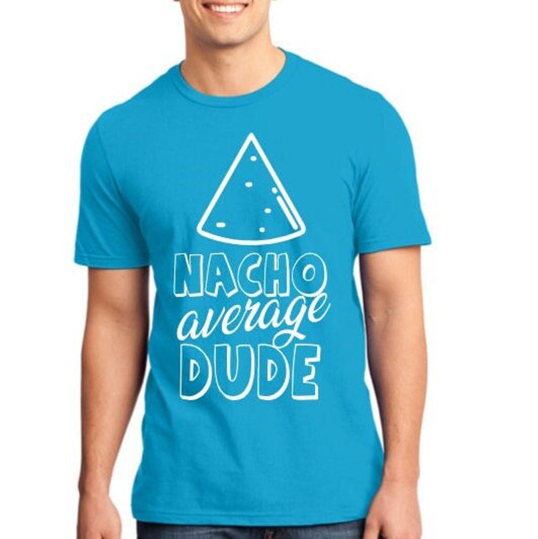 Nacho Average Dude - Etsy