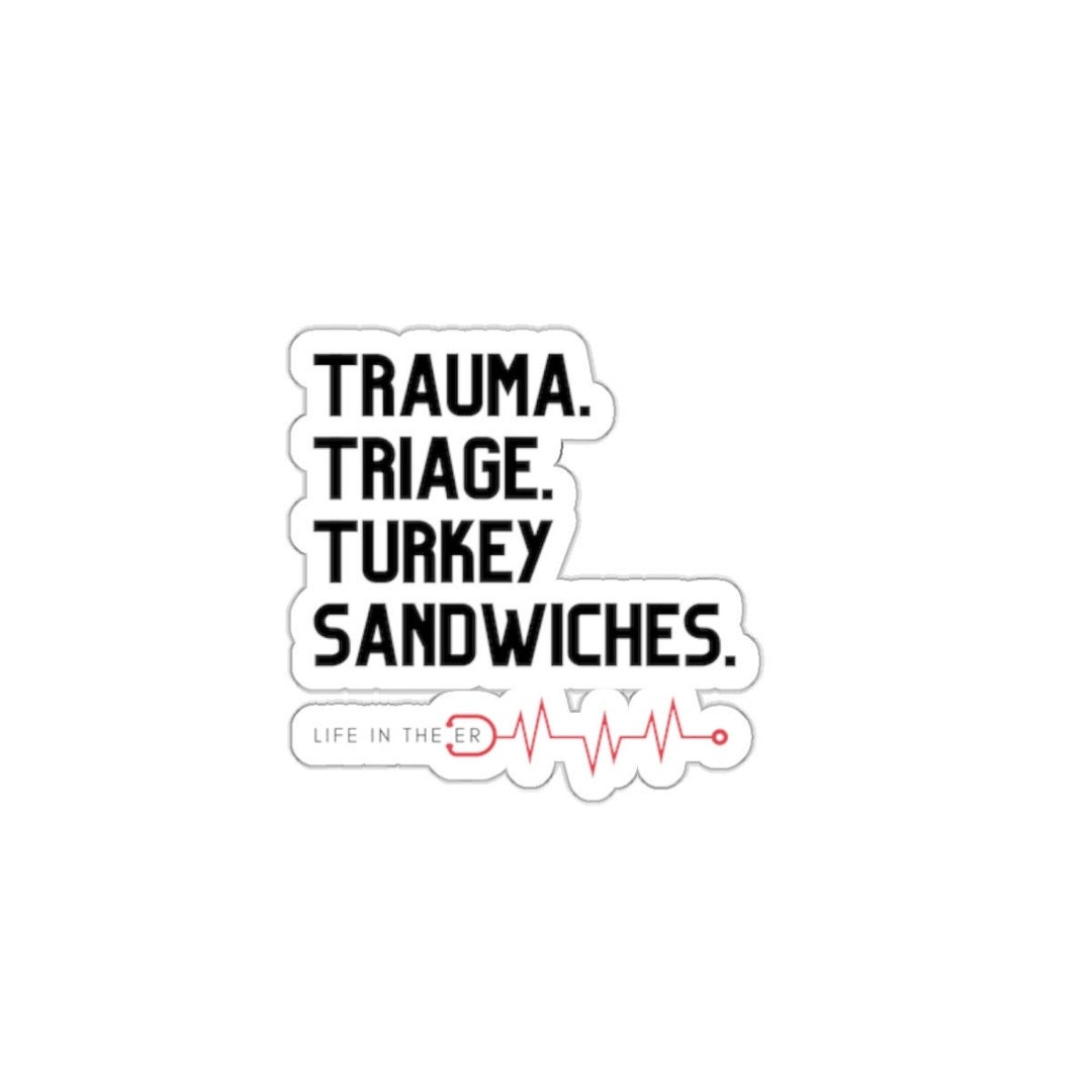 ER Nurse Sticker 'life in the ER: Trauma, Triage, Turkey Sandwiches ...