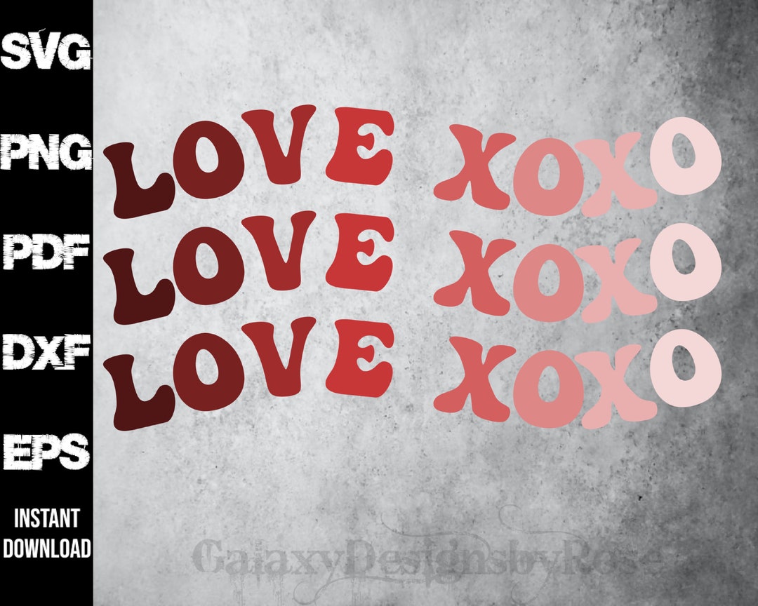 SVG Valentine's Day, Png, Pdf, Dxf, Eps, LOVE XOXO Svg, Groovy Love ...
