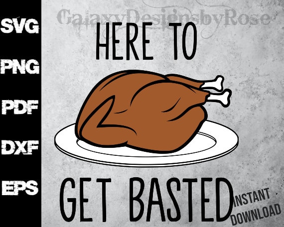 SVG Here to Get Basted Png Pdf Dxf Eps Funny Thanksgiving | Etsy