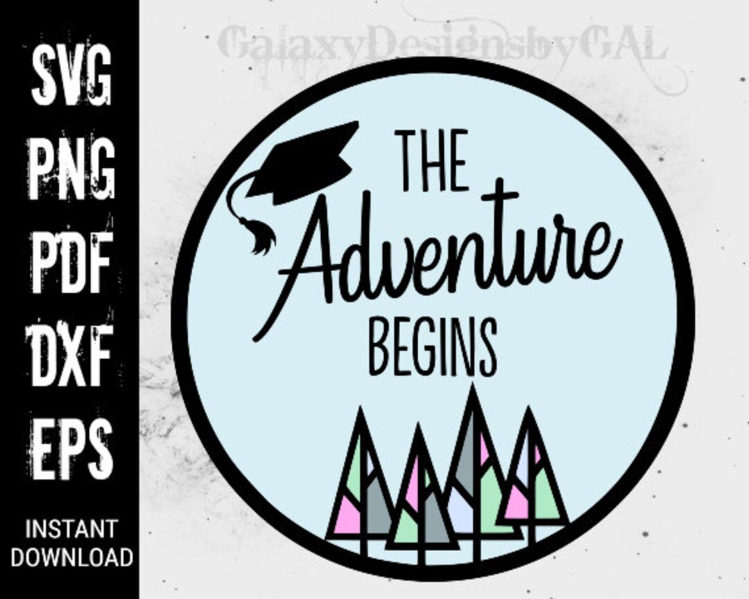 GRADUATION SVG, Png, Pdf, Dxf, Eps, the Adventure Begins SVG ...