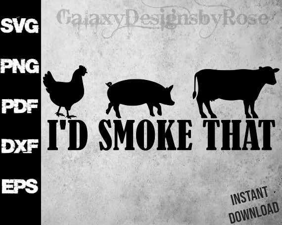 SVG I'd Smoke That Png Pdf Dxf Eps BBQ I'd Smoke - Etsy