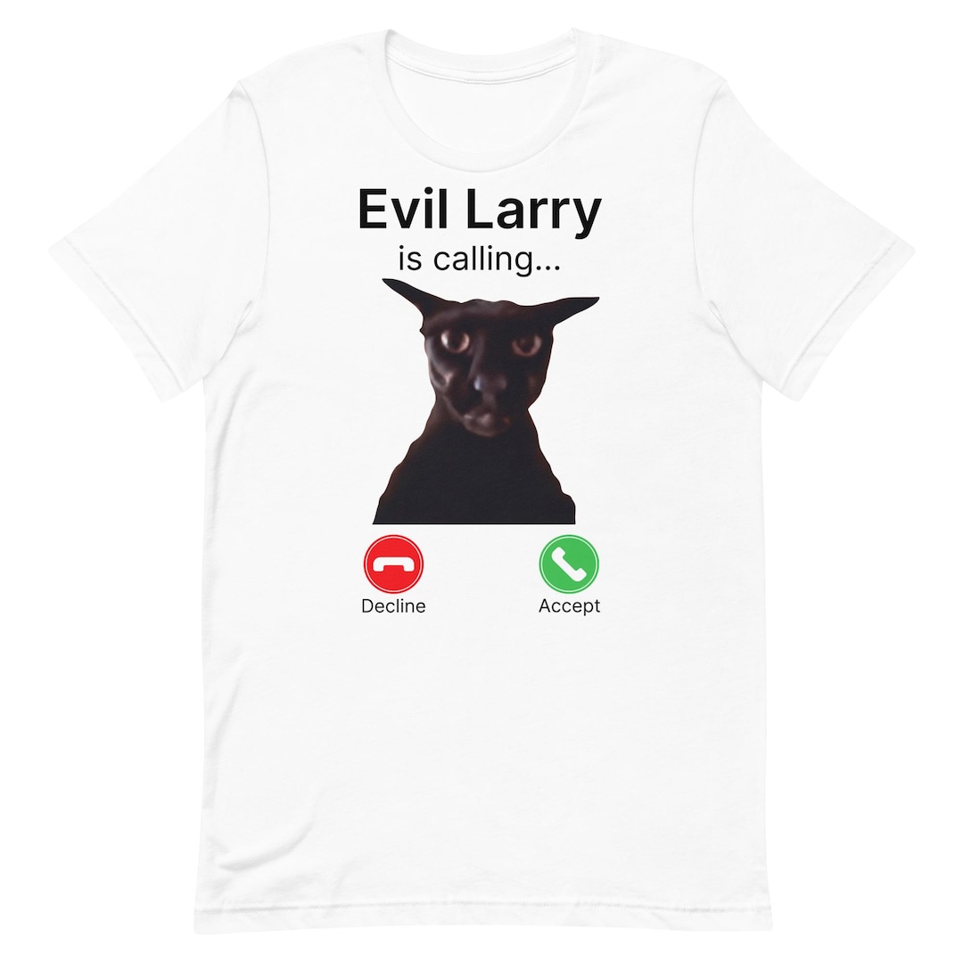 Evil Larry Cat Meme Funny Black Cat Shirt Larry is Calling Unisex T ...
