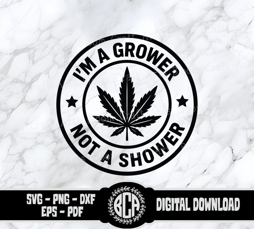 Funny Weed SVG | I'm A Grower Not A Shower Design | Cannabis Leaf Badge ...