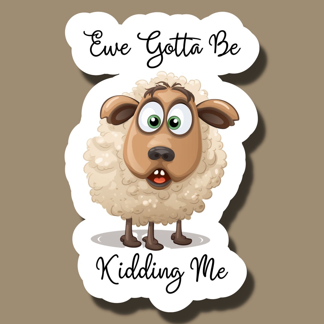 Ewe Gotta Be Kidding Me Funny Pun Sheep Lamb 3 Gloss - Etsy