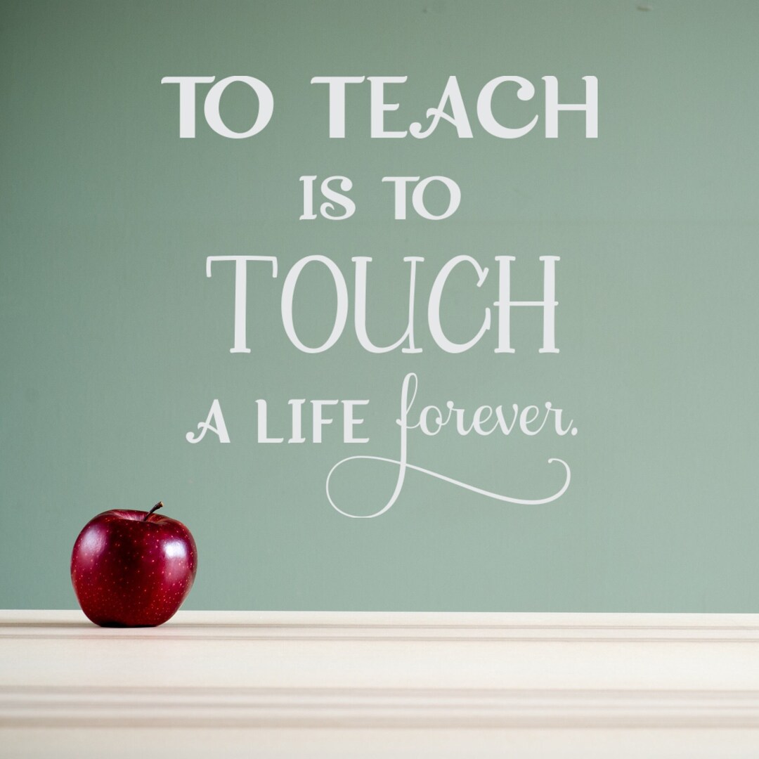 To Teach is to Touch a Life Forever | Wall Quote Decal Art Decor for ...
