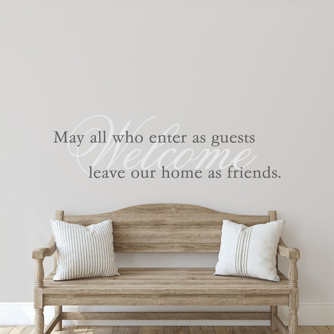 Welcome May All Who Enter as Guests Leave as Friends Wall Art Decal ...