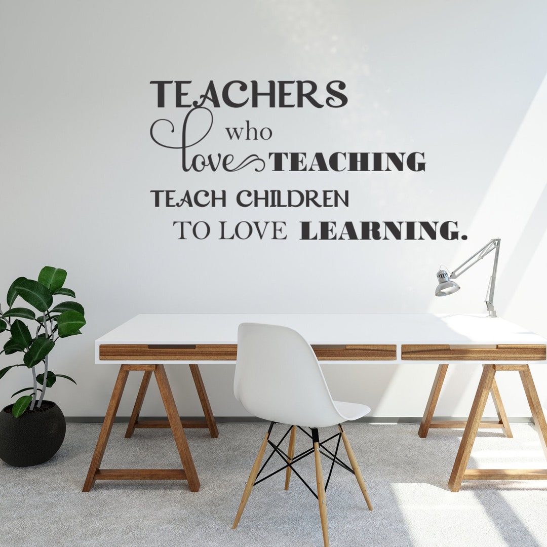 Teachers Who Love Teaching - Quote Decal | Wall Art Decor for Schools ...