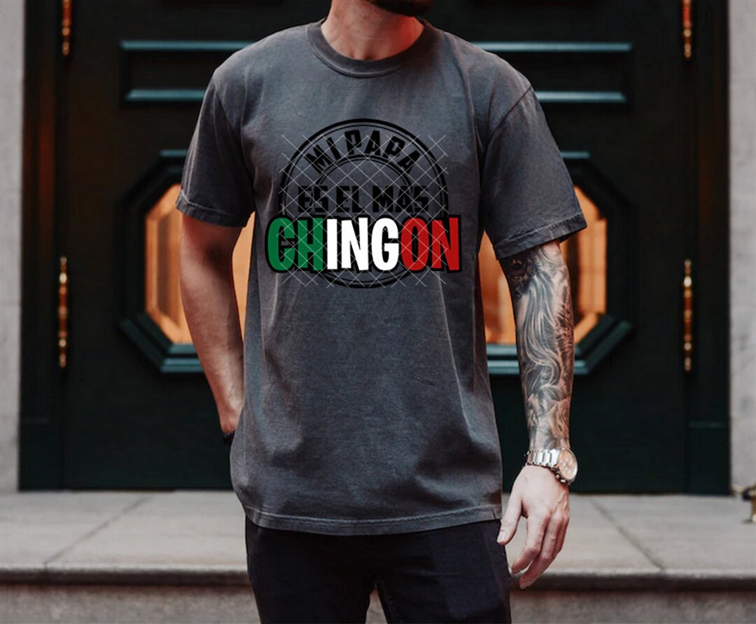 Mi Papa Es El Mas Chingon Without White Background | Layered Digital ...
