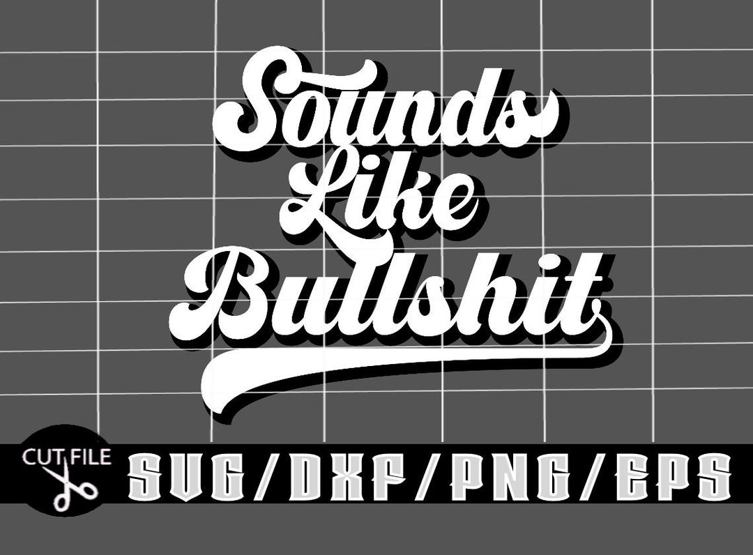 Sounds Like Bullshit Svg/ Layered Digital Downloads for Cricut ...