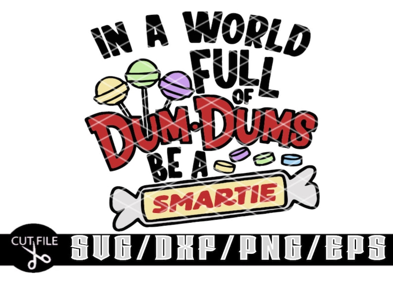 In A World Full of Dum Dum's Be A Smartie Svg/ Layered Digital ...