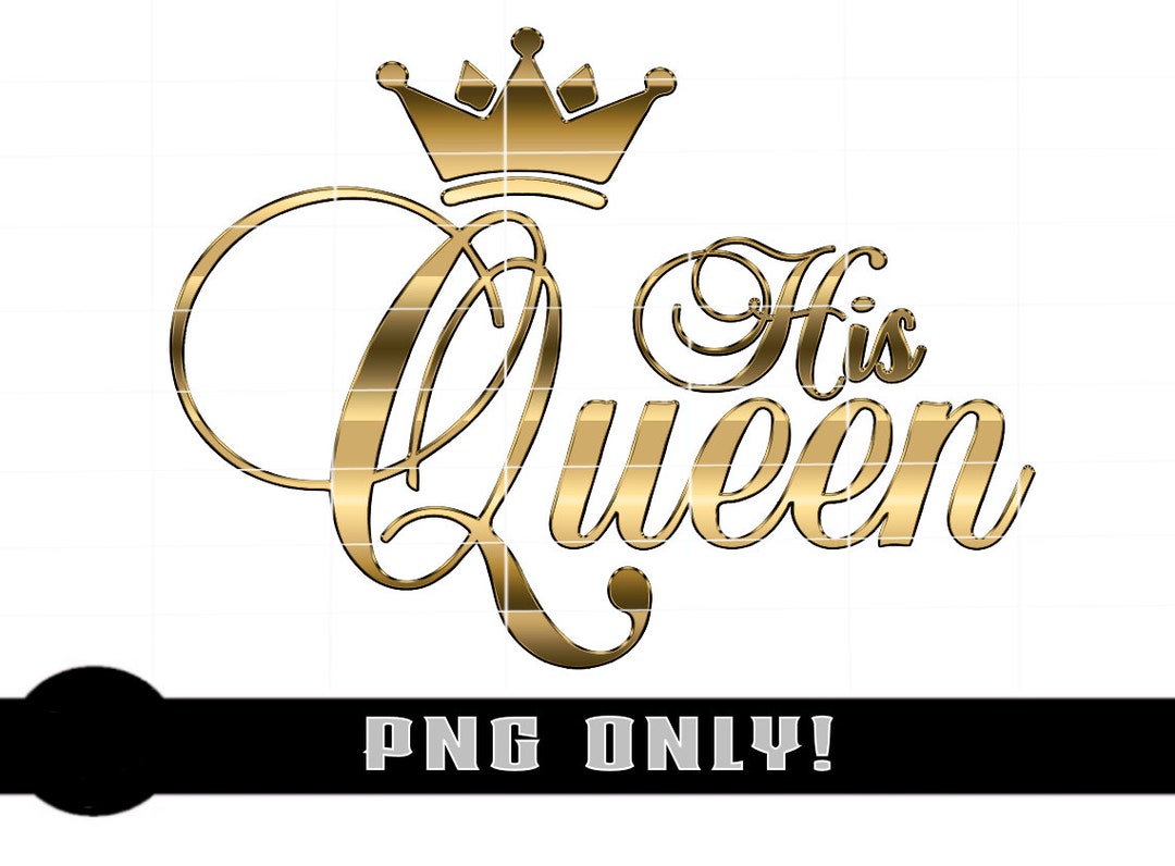 His Queen in Gold/ Transparent / Sublimation File / PNG File ONLY ...