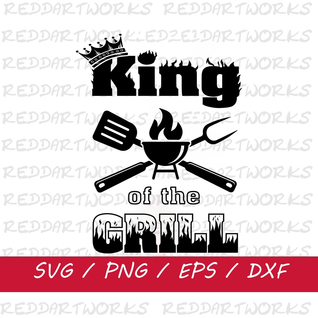 Grill SVG PNG, Barbecue SVG, King of the Grill Svg, Grill Quotes Svg ...