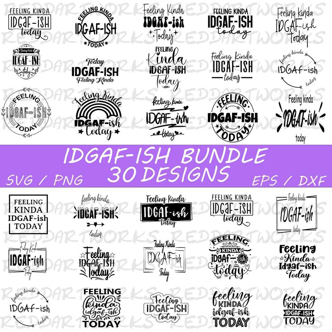 Feeling Kinda Idgaf-ish Today Svg Bundle, Idgaf Ish Svg, IDGAF Svg ...