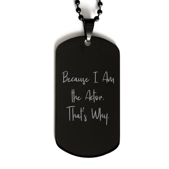 Because I Am the Actor. That's Why. Actor Black Dog Tag | Etsy