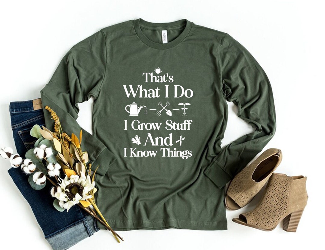Garden Shirt, That's What I Do I Grow Stuff and I Know Things Shirt ...