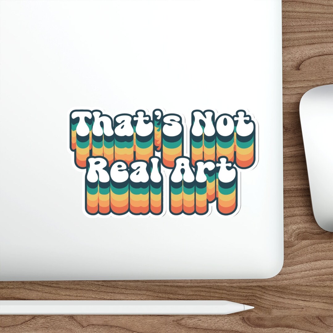 That's Not Real Art Sticker | Artist Critic Decal - Funny Parody ...