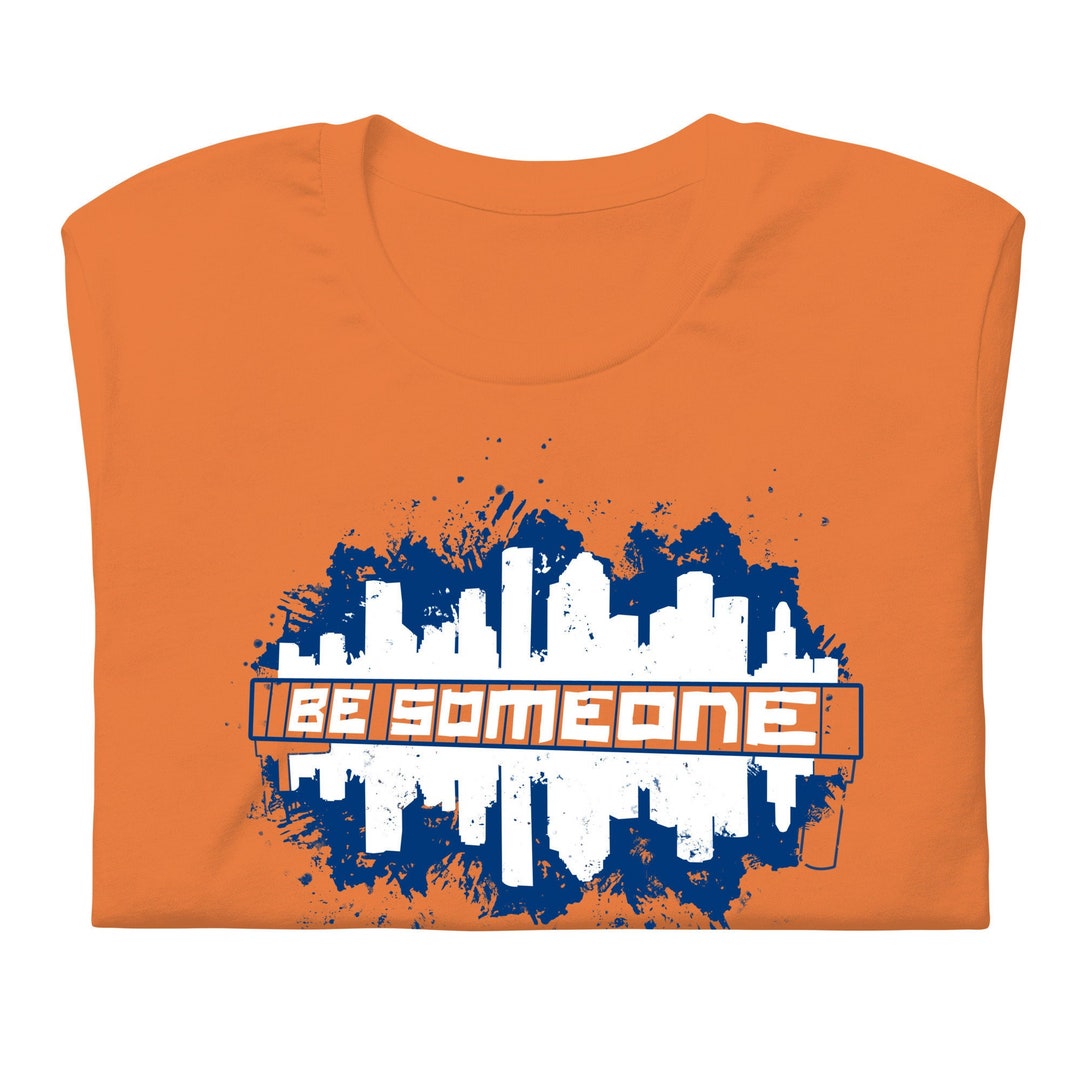 BE SOMEONE Shirt Houston Skyline | HTX Htown Graffiti Unisex Tee S-2XL ...