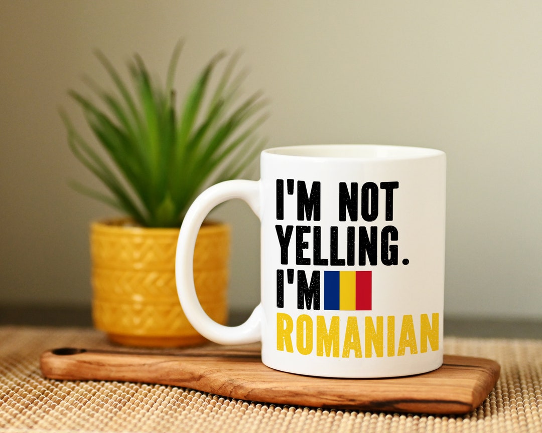 Romanian Mug, I Am Not Yelling, Funny Romanian Friend, Romania Gifts ...