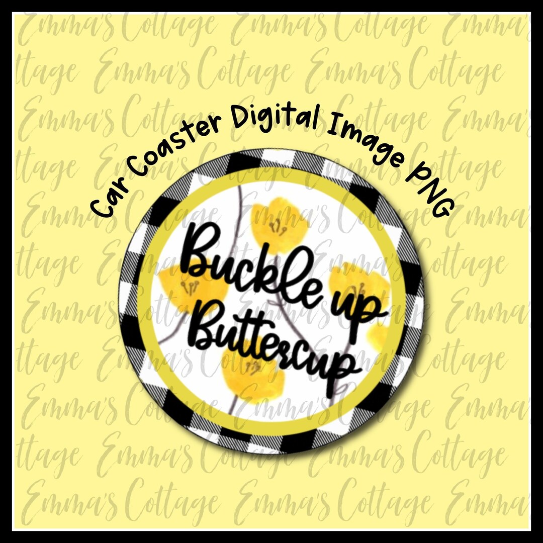 Buckle up Buttercup PNG | Car Coaster | Digital Download Printable ...