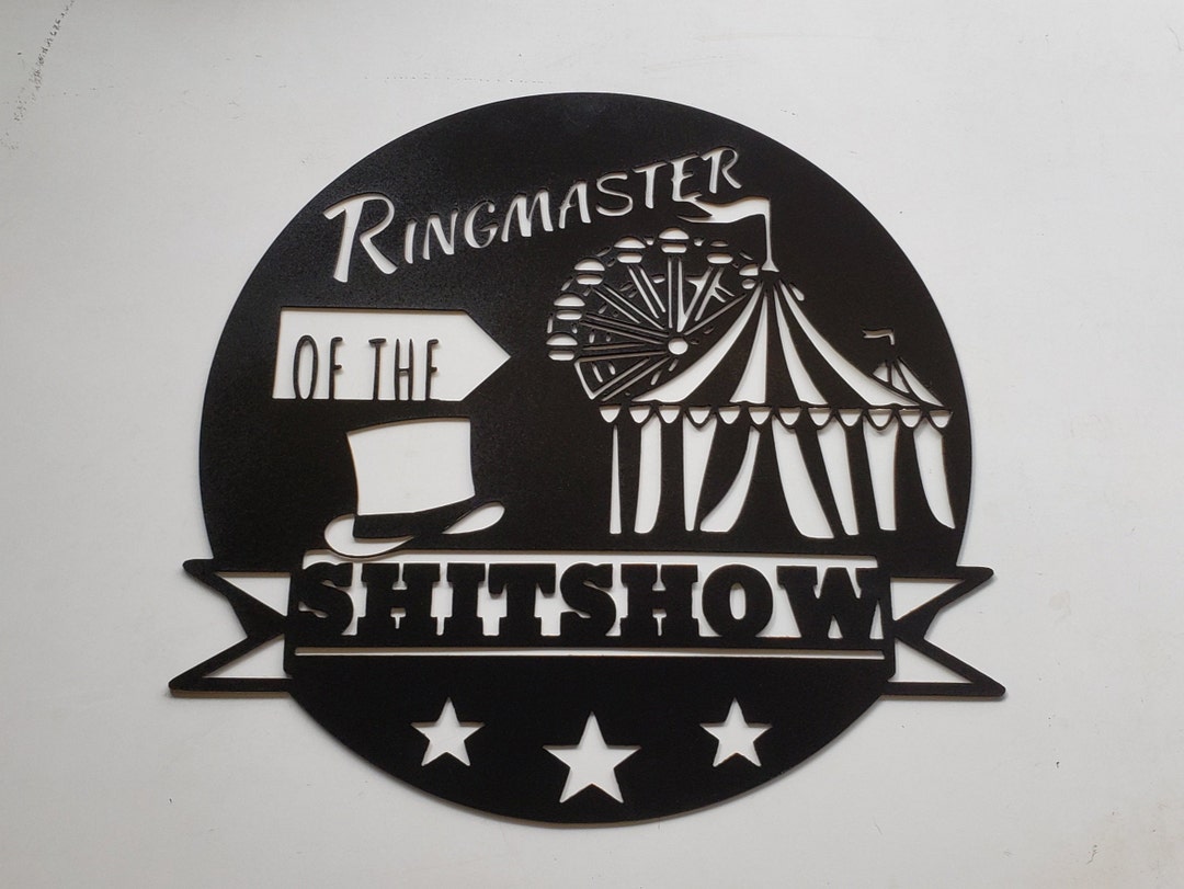 Ringmaster of the Shit Show Metal Art Decor Circus Tent Ringmaster ...