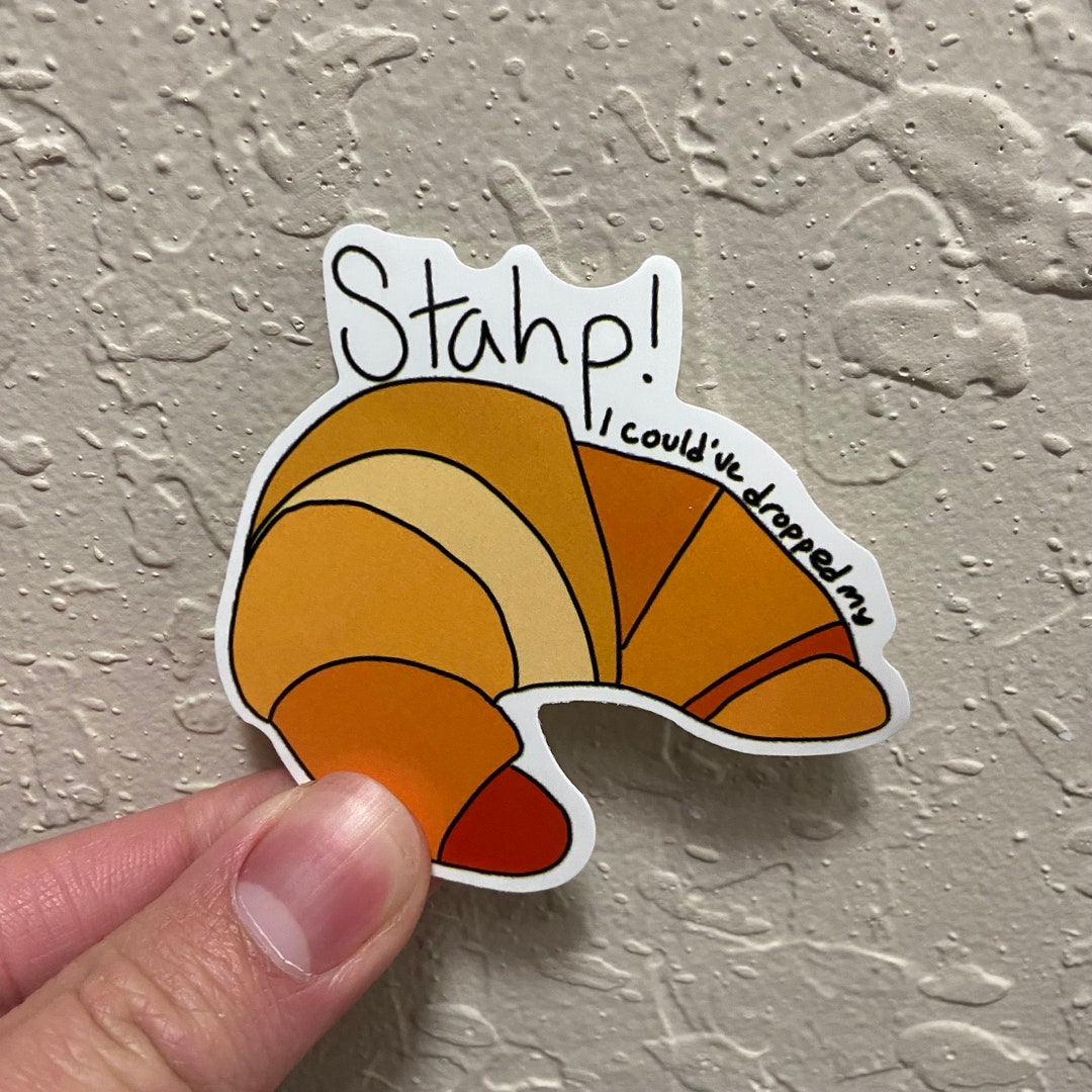 STOP Stahp, I Could've Dropped My Croissant, Vine, Vinyl Waterproof ...