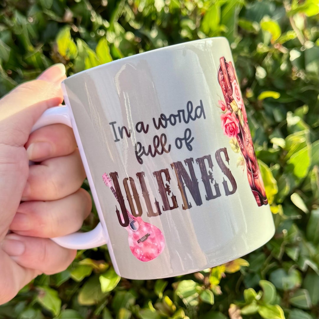 In a World Full of Jolene’s, Be a Dolly. Cup of Ambition. Song Mug ...