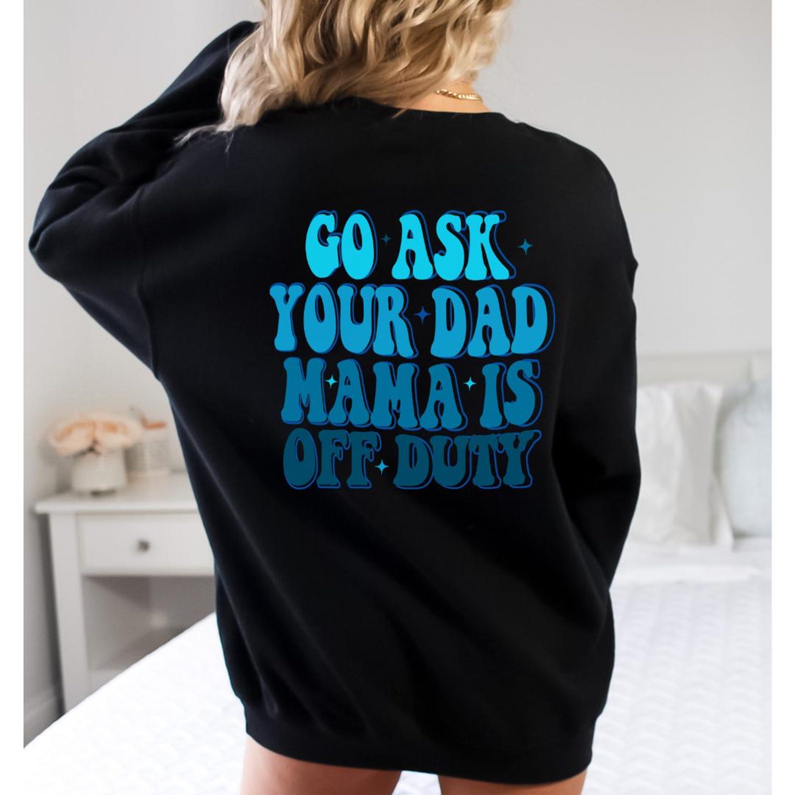 Go Ask Your Dad Mama is off Duty Sweatshirt, Funny Mama Sweatshirt, Mom ...
