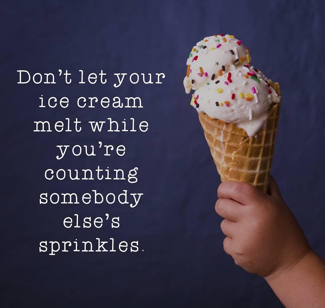 Don't Let Your Ice Cream Melt While You're Counting Somebody Else's ... Don't Let Your Ice Cream Melt While You're Counting Somebody Else's ...