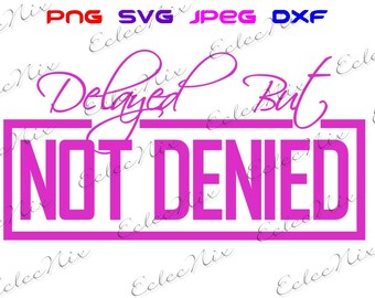 Delayed Not Denied Svg | Etsy