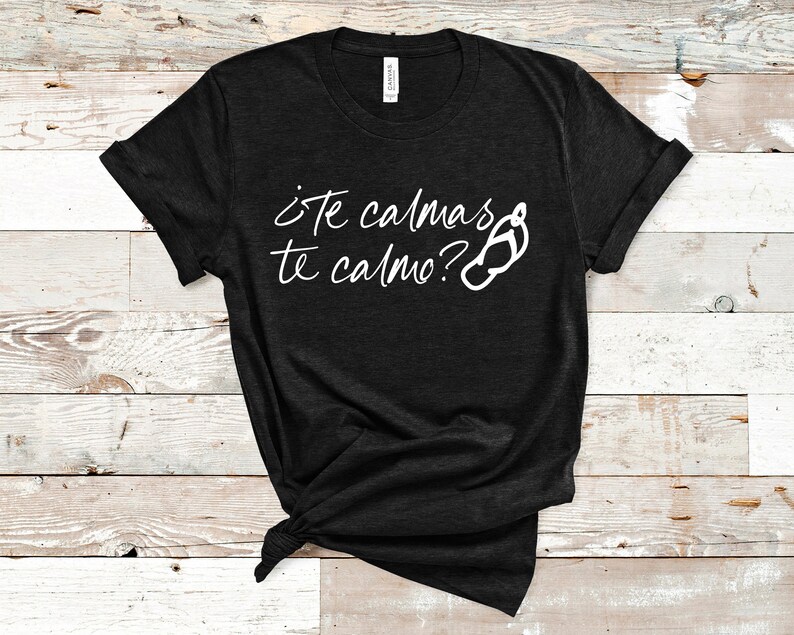 Te Calmas O Te Calmo Tee / Mexican Culture T-shirt for Mom With Spanish ...