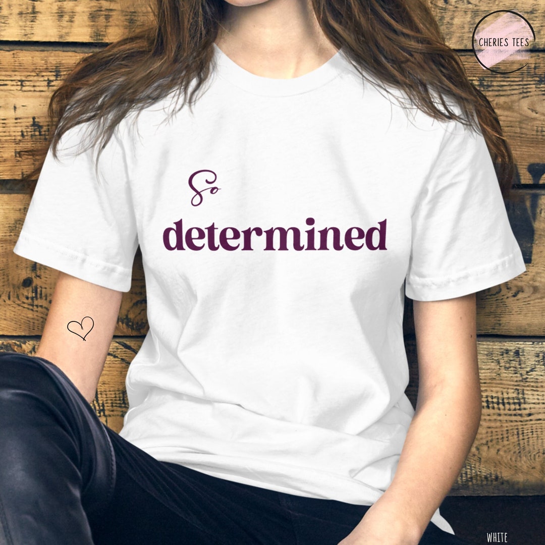 So Determined Shirt, Determined Tshirt, Driven Person Shirt, Stubborn ...