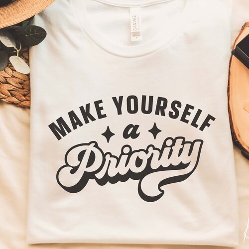 Make Yourself a Priority Svg Inspirational Svg Motivational - Etsy
