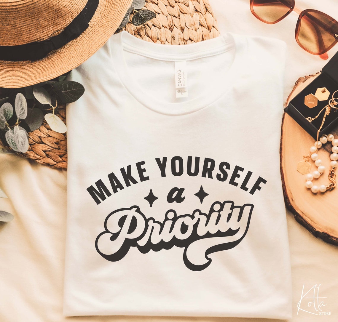 Make Yourself a Priority Svg Inspirational Svg Motivational - Etsy