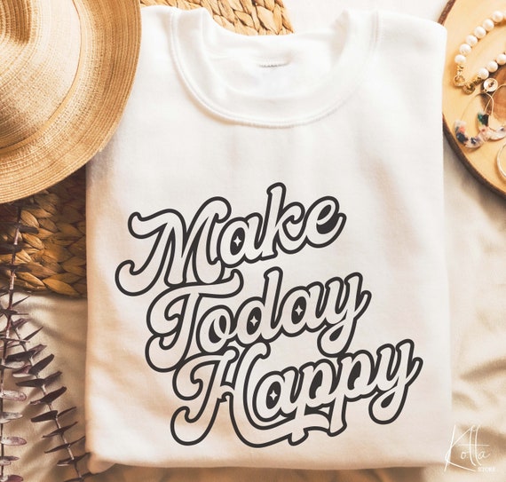 Make Today Happy Svg Inspirational Svg Motivational Svg | Etsy