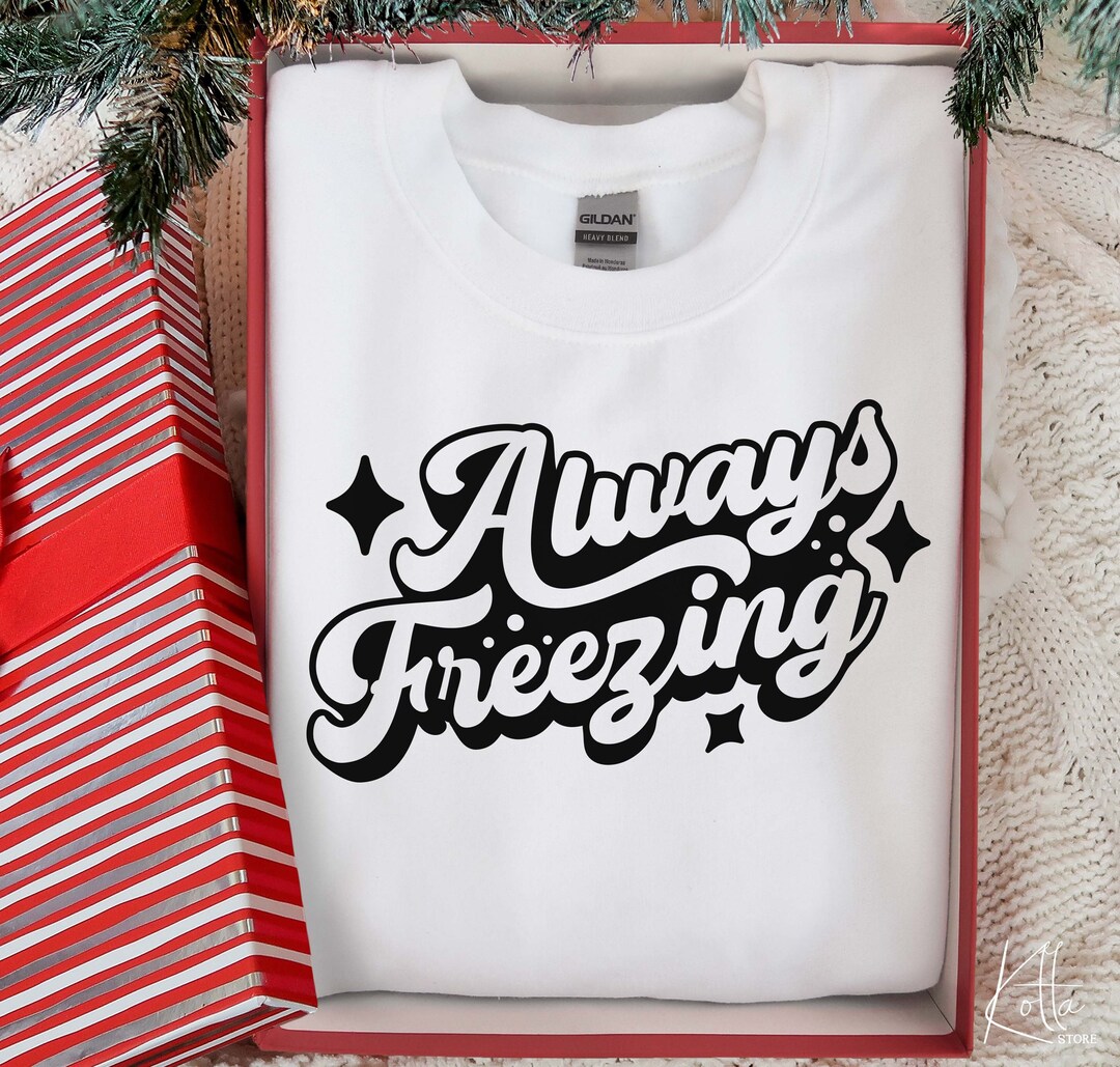 Always Freezing Svg, Winter Svg, Christmas Shirt Svg, Christmas Gift ...