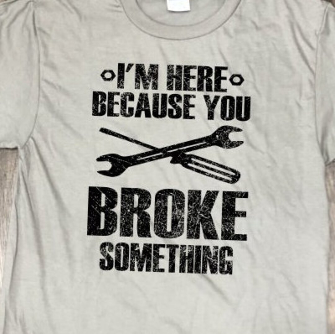 Im Here Because You Broke Something Svg Cut File Or Png Printable