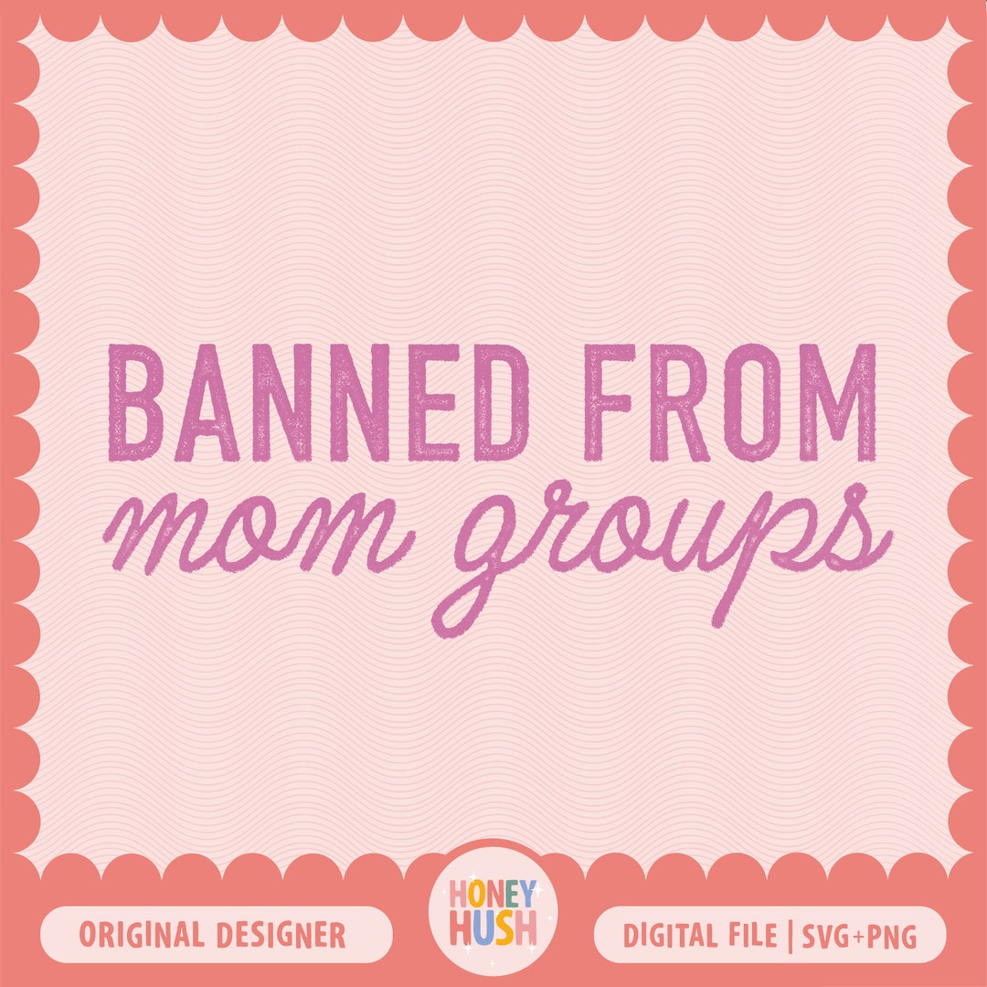 Banned From Mom Groups SVG PNG | Funny Sarcastic Mama Cut File | Cricut ...